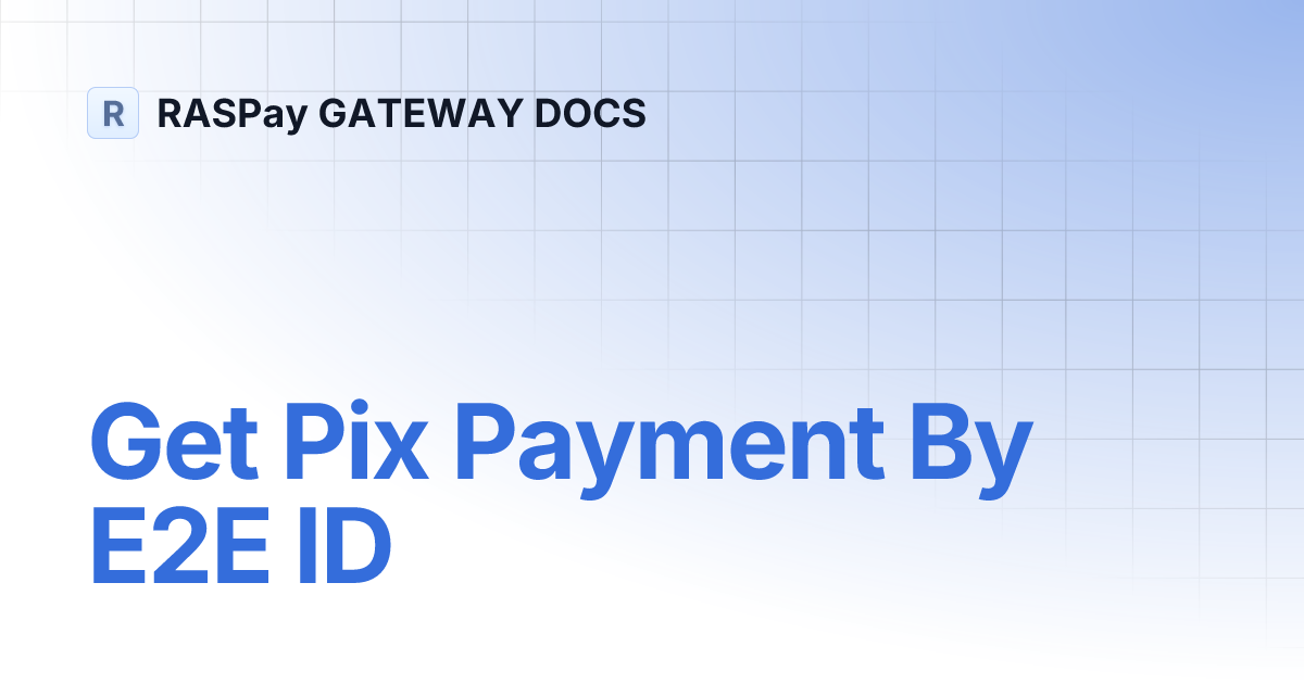Get Pix Payment By E2E ID | RASPay GATEWAY DOCS